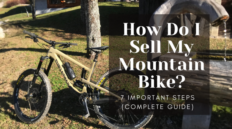 How Do I Sell My Mountain Bike 7 Important Steps Complete Guide 